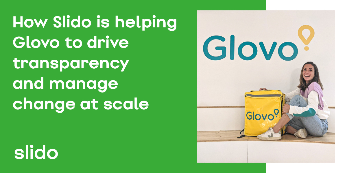How Glovo Is Driving Transparency And Manage Change At Scale With Slido